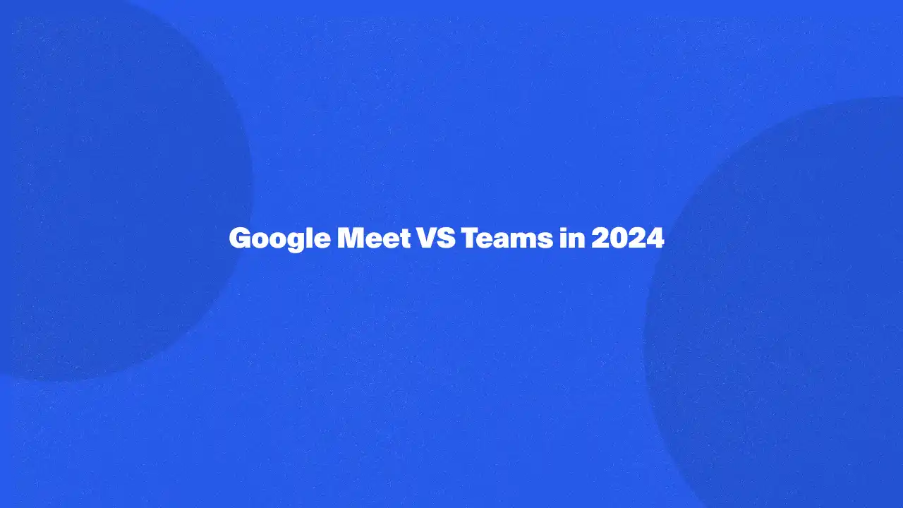 Google Meet VS Teams in 2025